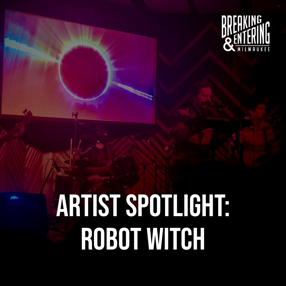 Artist Spotlight: Robot Witch | Breaking And Entering