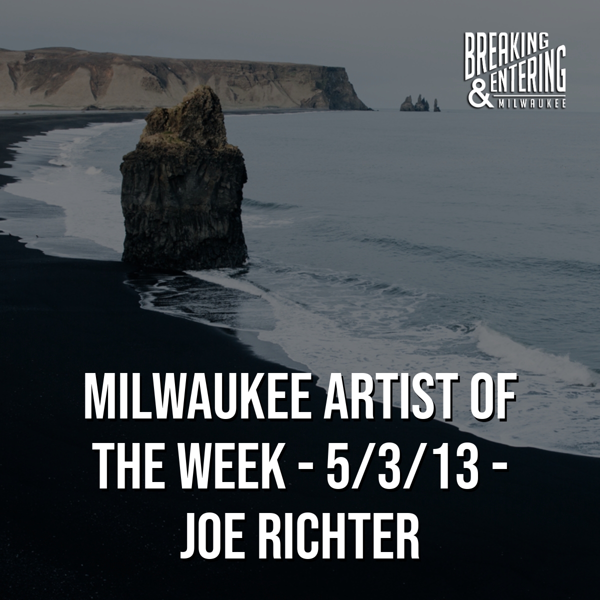 Milwaukee Artist of the Week – 5/3/13 – Joe Richter | Breaking And Entering