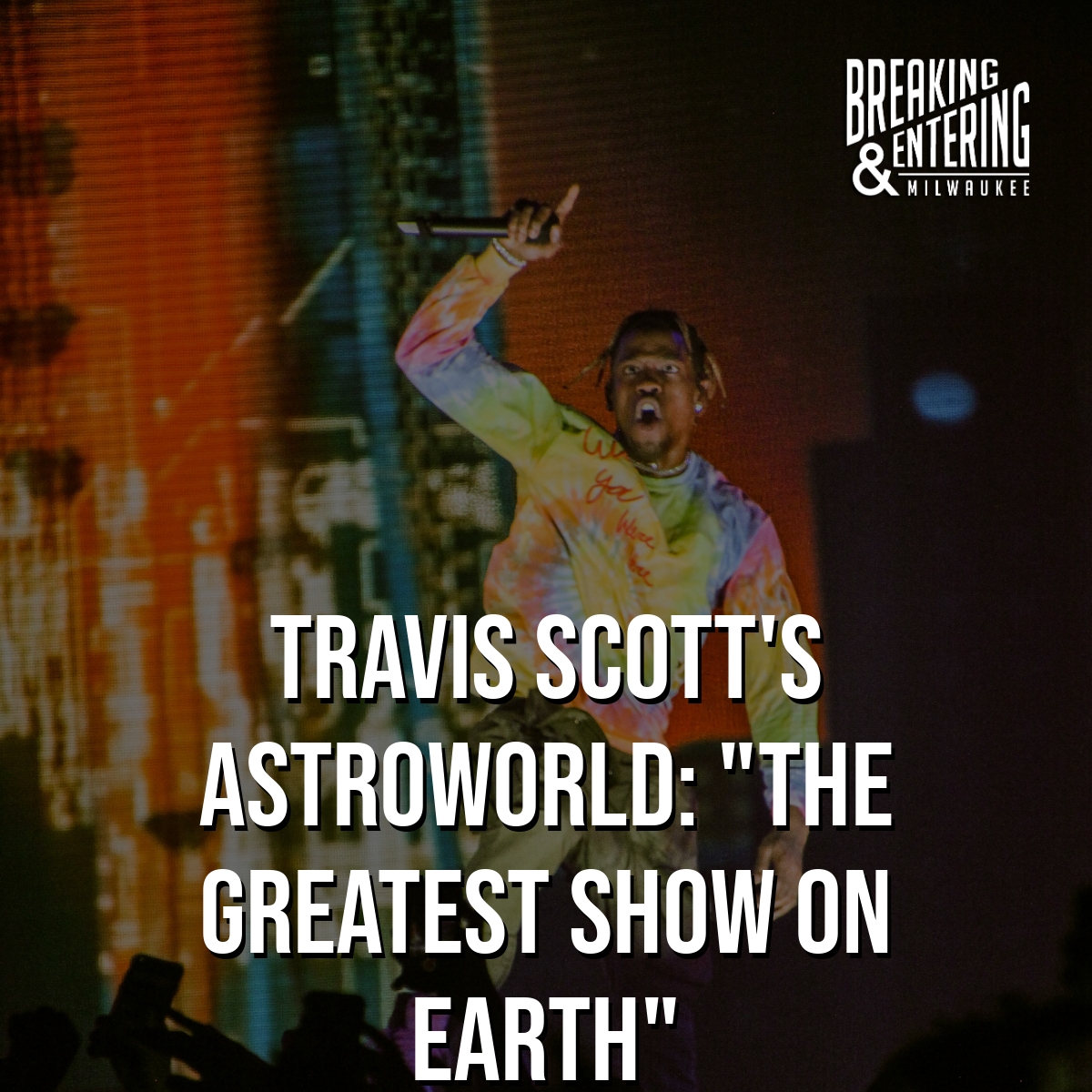 Travis Scott’s Astroworld: “The Greatest Show On Earth” | Breaking And ...